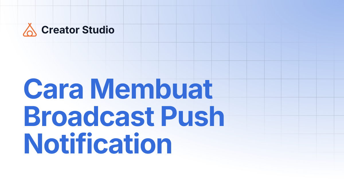 Cara Membuat Broadcast Push Notification | Creator Studio
