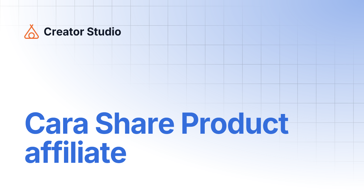 Cara Share Product affiliate | Creator Studio