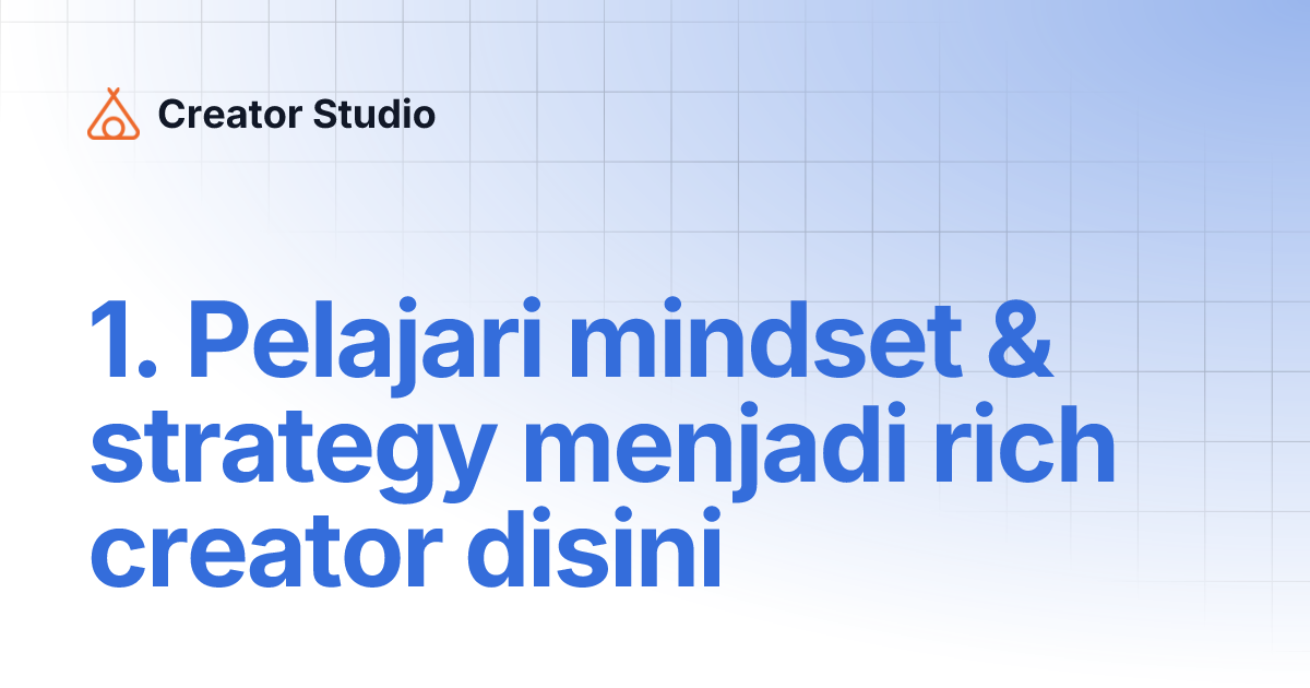 1. Pelajari mindset & strategy menjadi rich creator disini | Creator Studio
