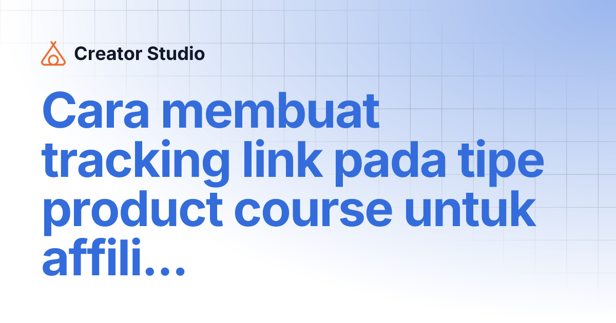 Cara membuat tracking link pada tipe product course untuk affiliate | Creator Studio