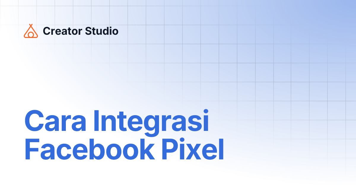 Cara Integrasi Facebook Pixel | Creator Studio