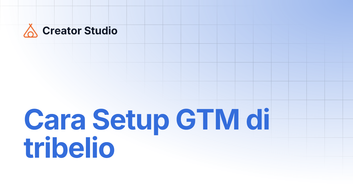 Cara Setup GTM di tribelio | Creator Studio