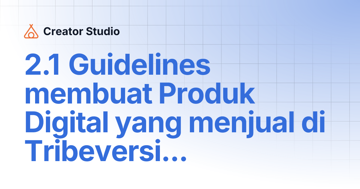 2.1 Guidelines membuat Produk Digital yang menjual di Tribeversity | Creator Studio