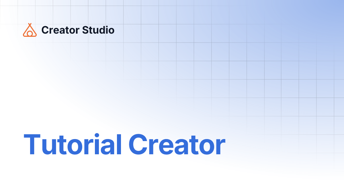 Tutorial Creator | Creator Studio